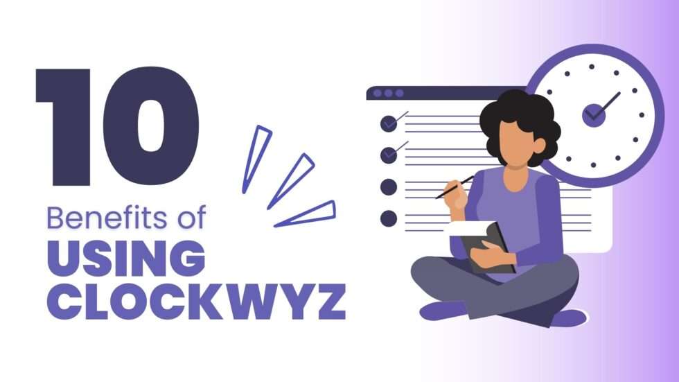 Using Clockwyz: 10 Benefits of Using Time Management Software to ...